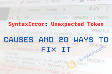 SyntaxError: Unexpected Token – Causes and 20 ways to fix it - Vikas ...