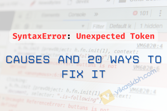 SyntaxError: Unexpected Token – Causes and 20 ways to fix it – Vikas Bhagwagar – Full Stack ...