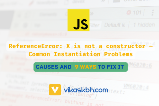 ReferenceError: X is not a constructor – Common Instantiation Problems – Vikas Bhagwagar – Full ...